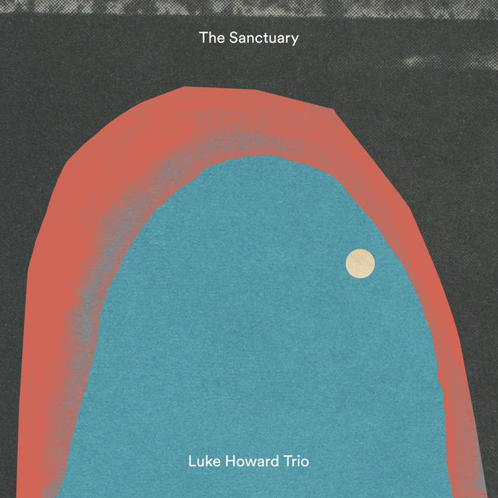 Luke Howard Trio - The Sanctuary - Rocksteady Records